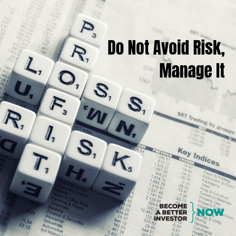 Do Not Avoid Risk, Manage It - Become a Better Investor