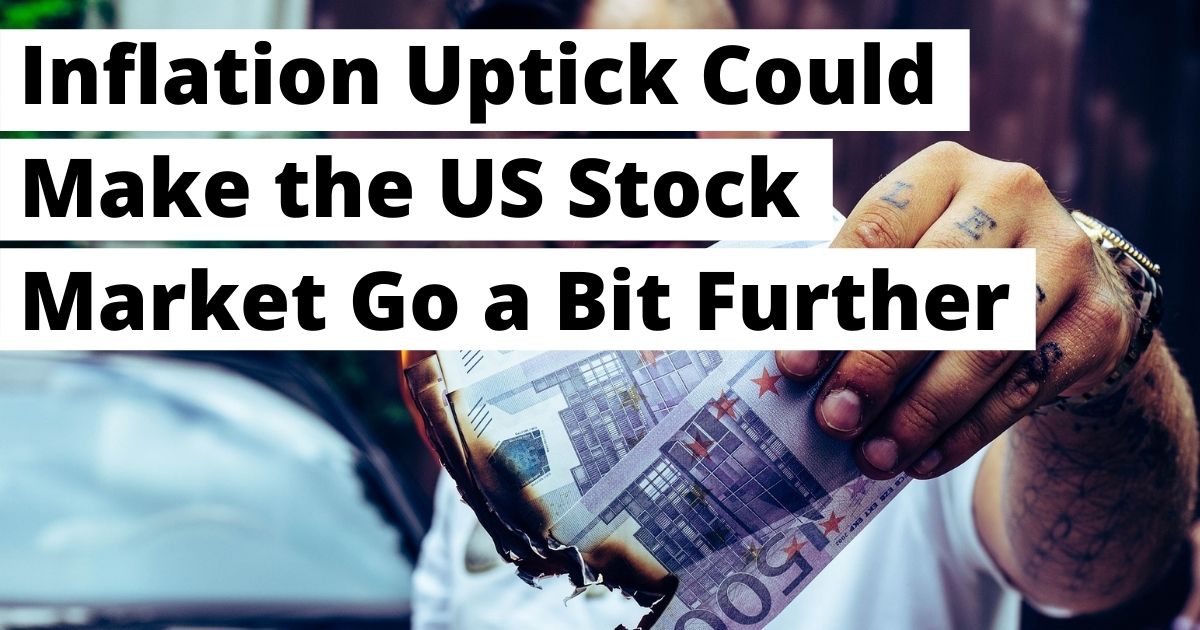 Inflation Uptick Could Make the US Stock Market Go a Bit Further