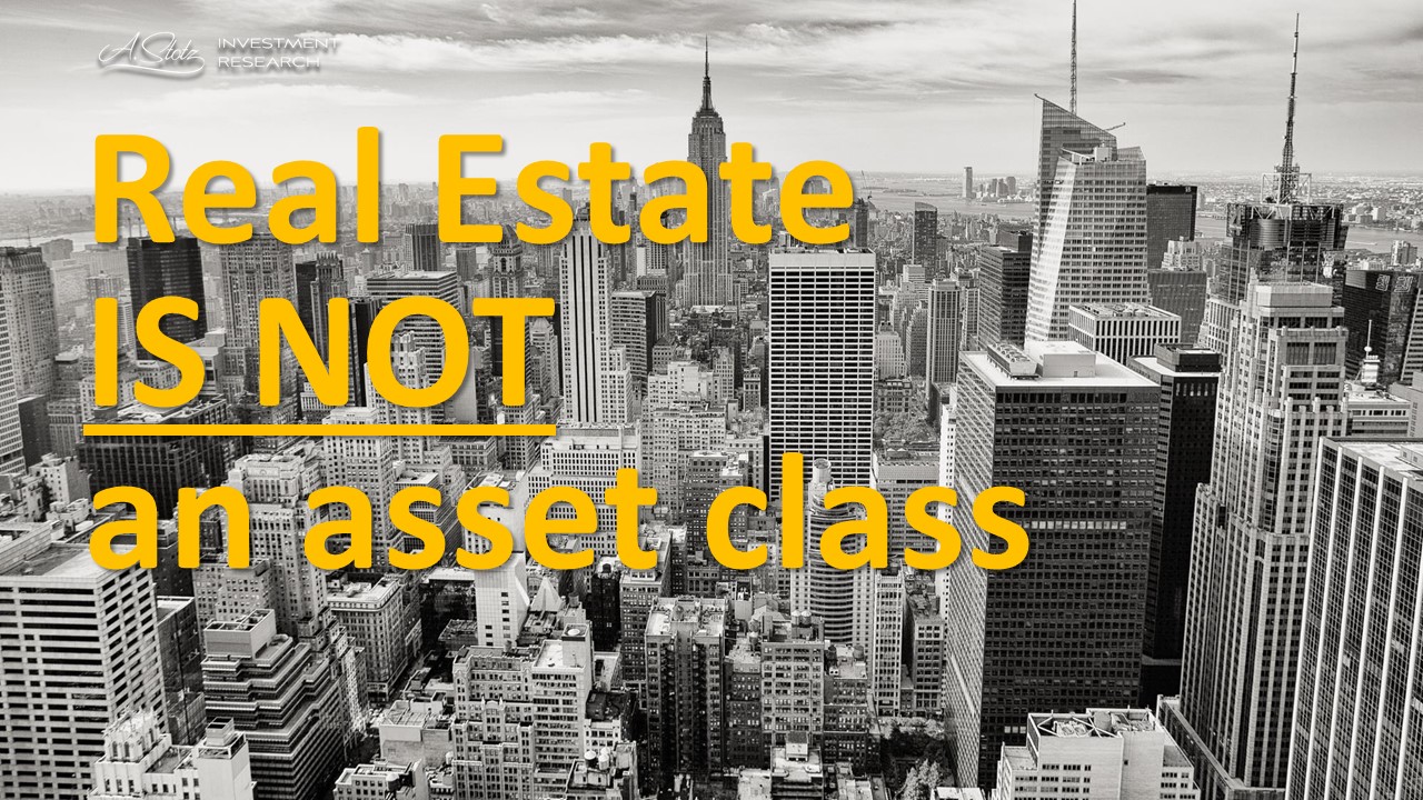 Real Estate Is Not an Investing Asset Class - Become a Better Investor
